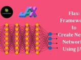 Flax Framework To Create Neural Networks Using Jax
